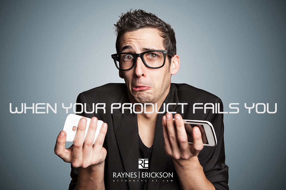 When Your Product Fails You | Law Offices of Jeffrey Raynes